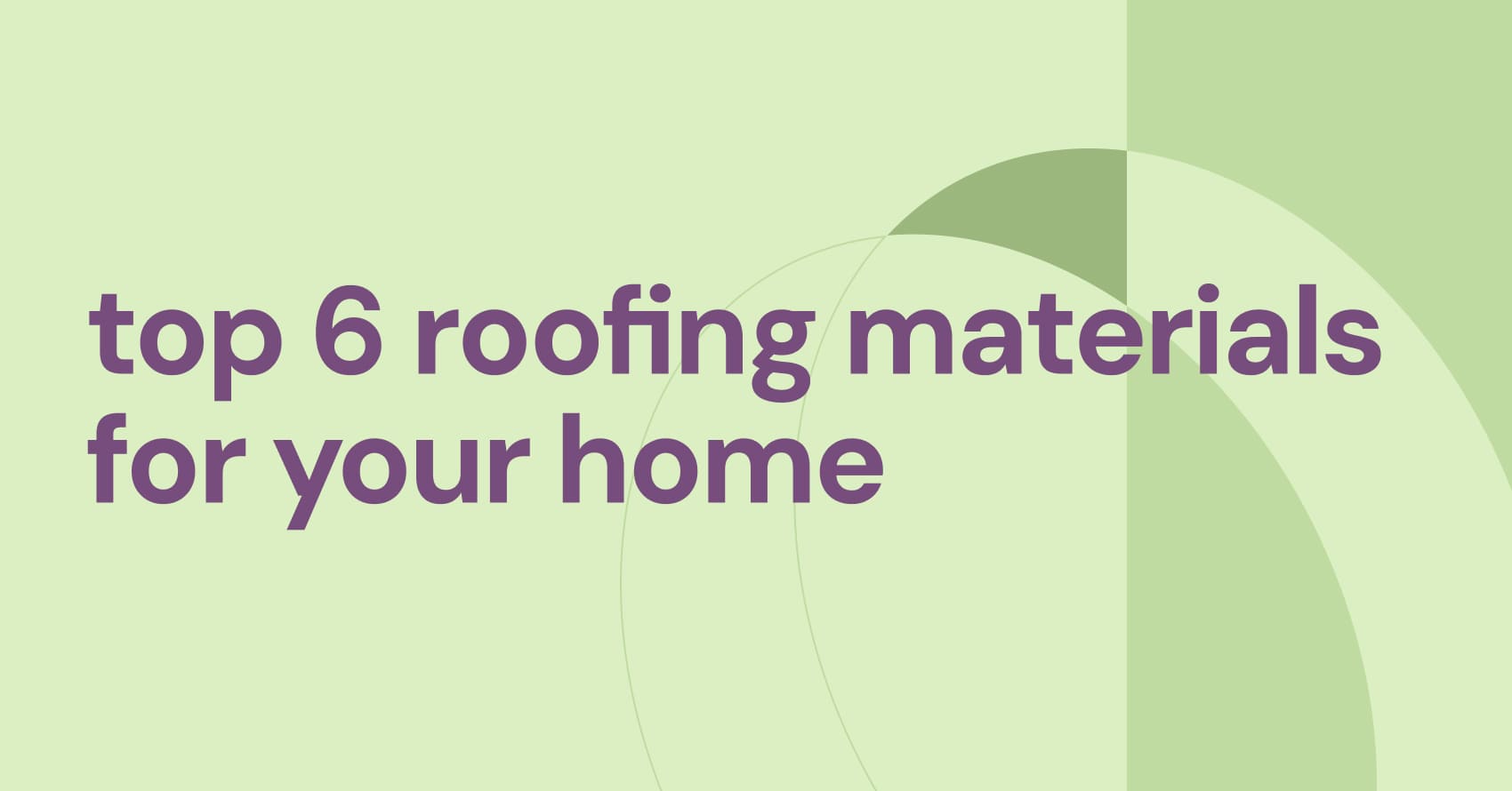 Top 6 Roofing Materials for Your Home - Plum ProExteriors